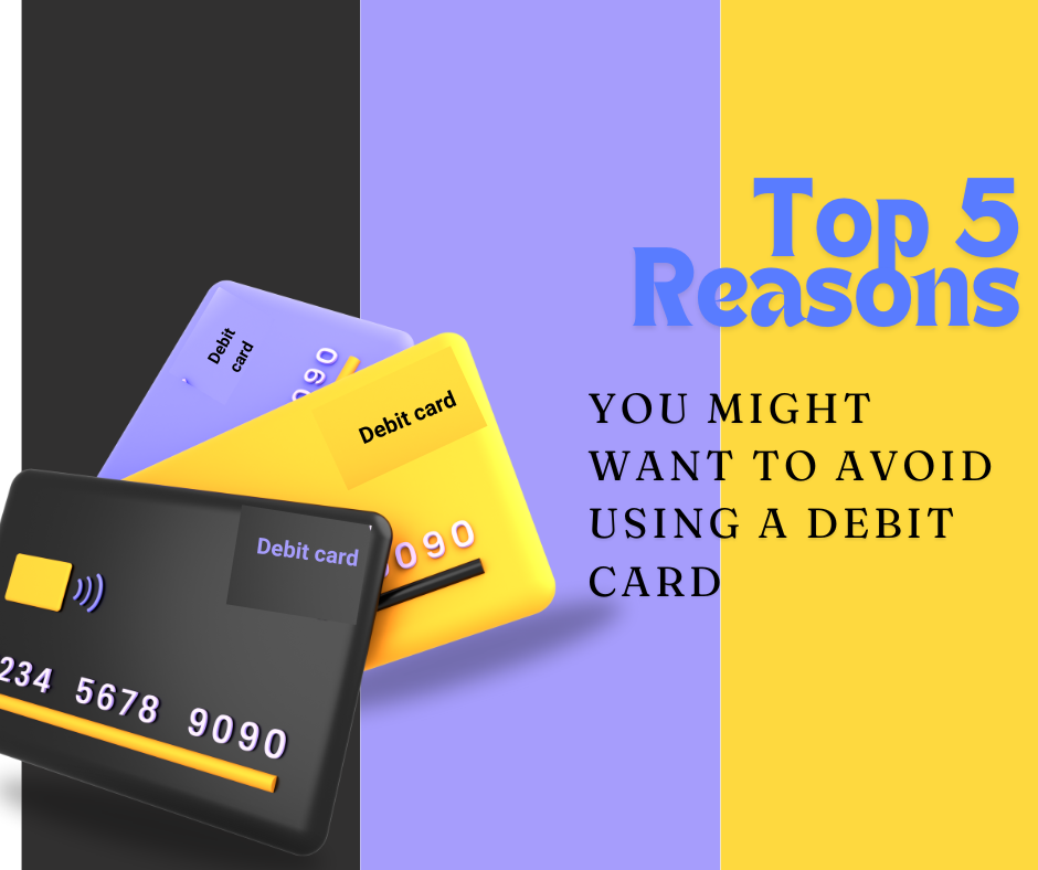 Top 5 Reasons you might want to Avoid Using a Debit Card